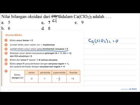 Nilai bilangan oksidasi dari Cl2 didalam Ca(ClO2)2 adalah a. 5 c. 7 e. 9 b. 6 d. 8