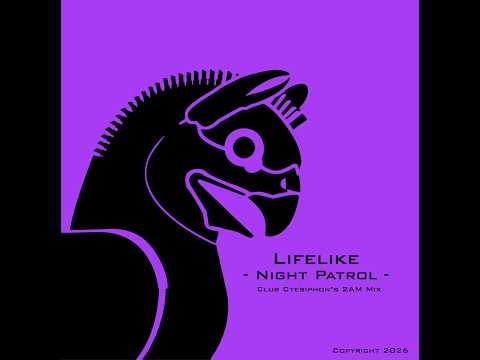Lifelike - Night Patrol (Club Ctesiphon's 2AM Mix)