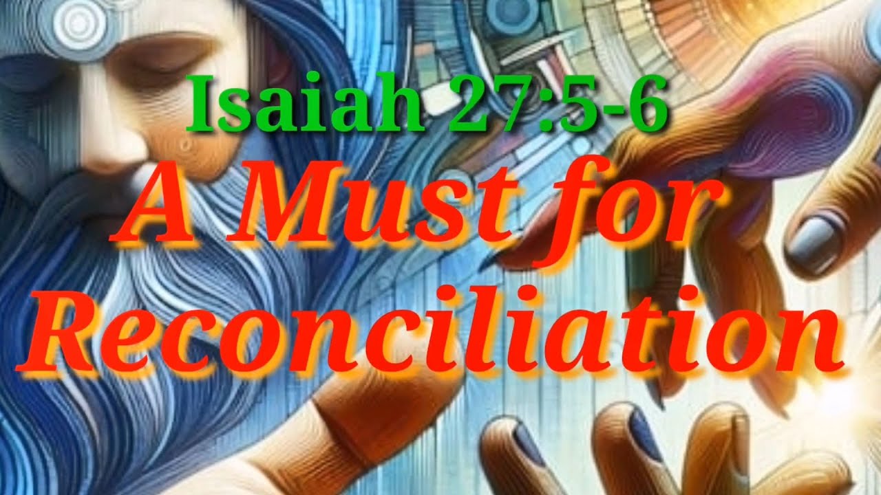 A must for Reconciliation ... (Isaiah 27:5-6) - YouTube