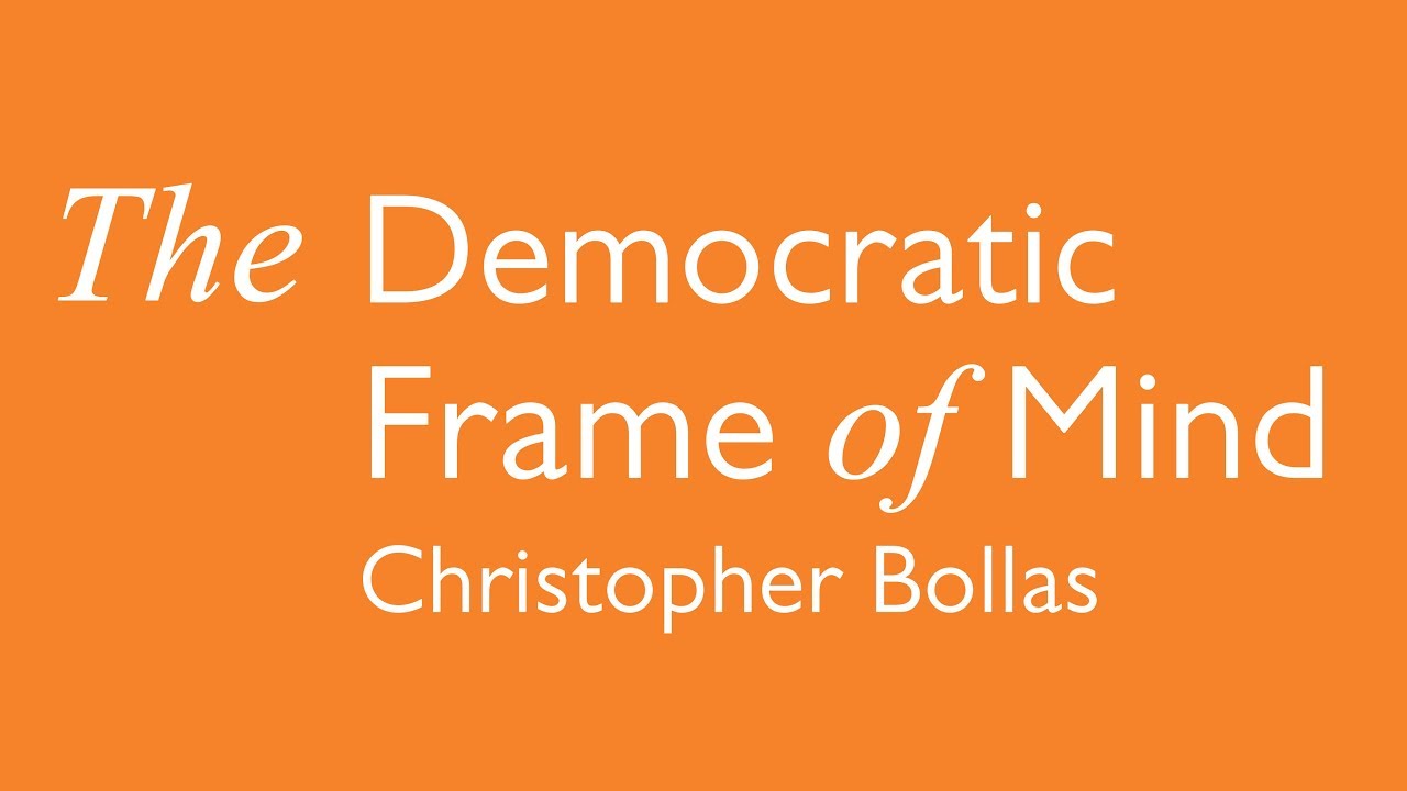 Christopher Bollas - The Democratic Frame of Mind - YouTube