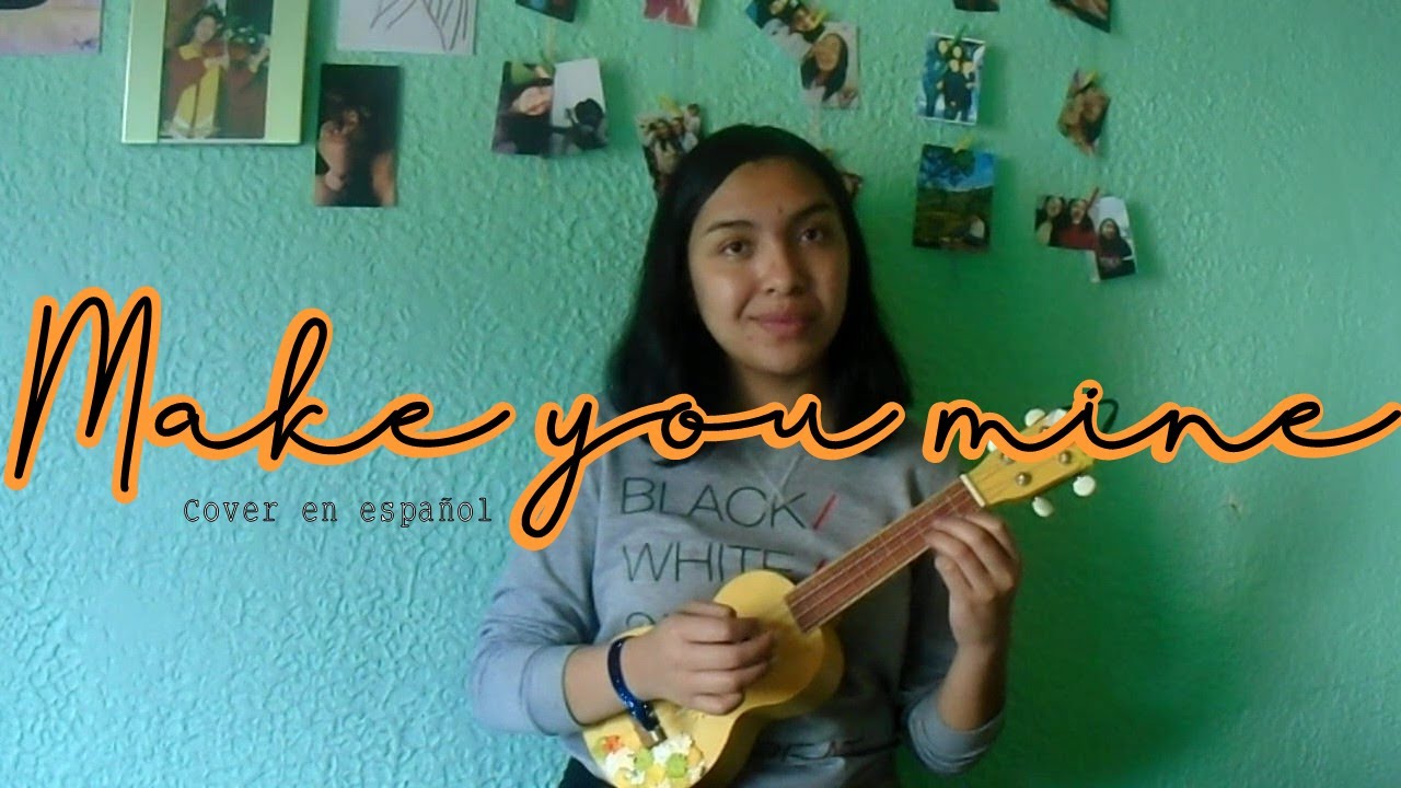 PUBLIC - MAKE YOU MINE (UKELELE COVER en ESPAÑOL) - YouTube