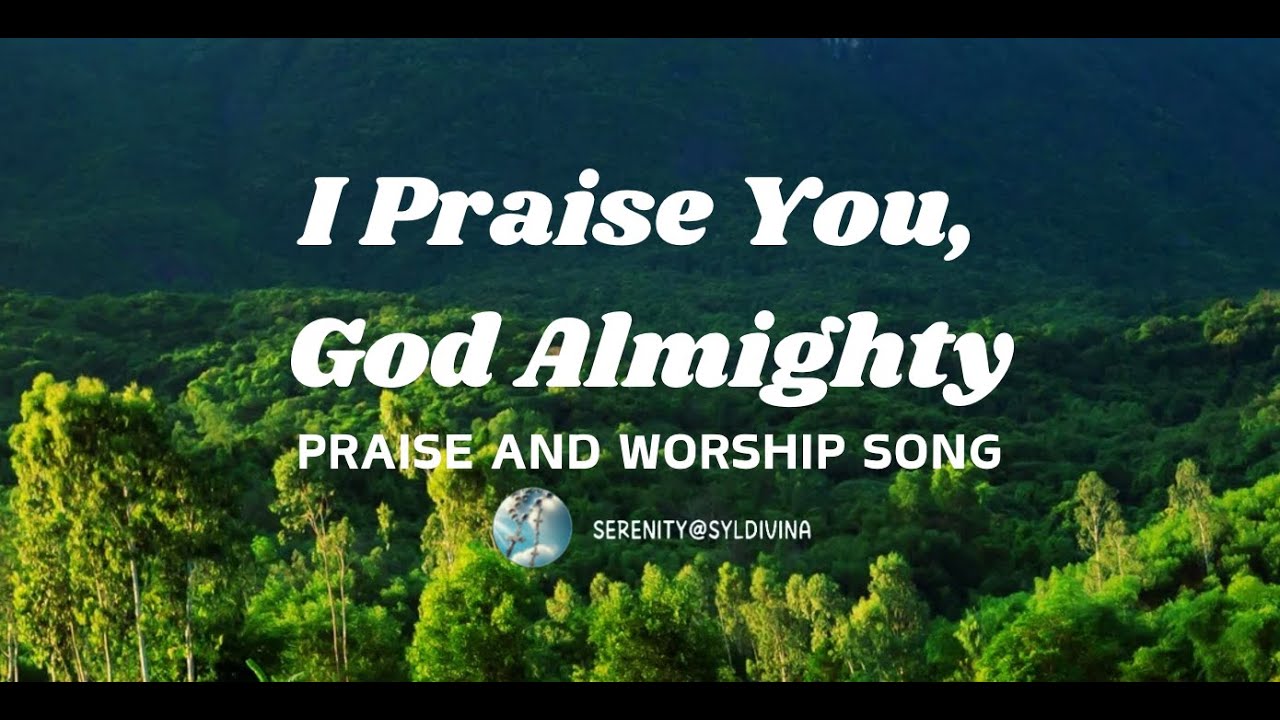 I PRAISE YOU, GOD ALMIGHTY - A Christian Worship Gospel Song | Lyric ...