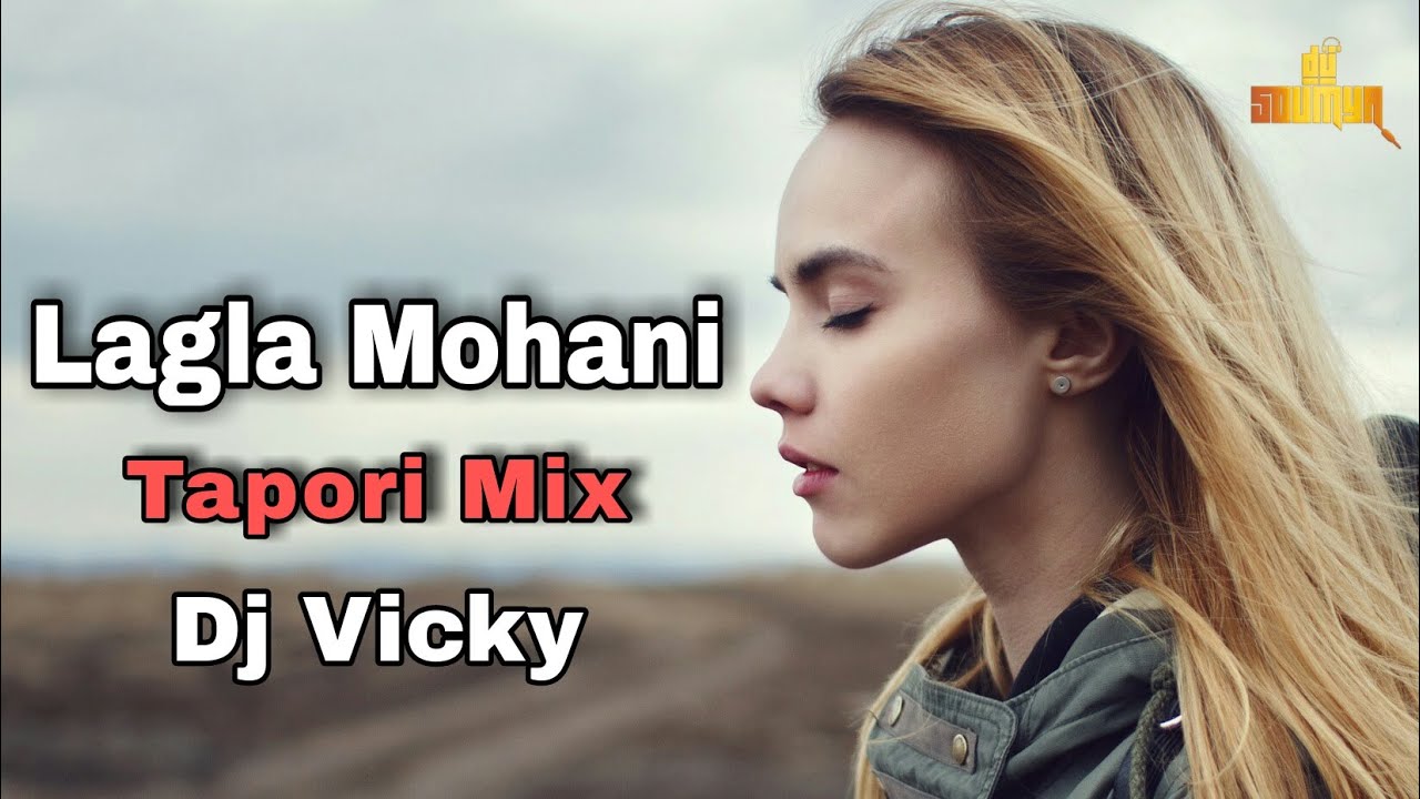 Lagla Mohani || Tapori Mix || Dj Vicky || Dj Soumya Official - YouTube ...