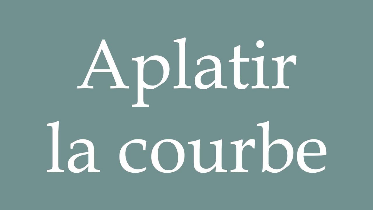 How to Pronounce ''Aplatir la courbe'' (Flatten the curve) Correctly in ...