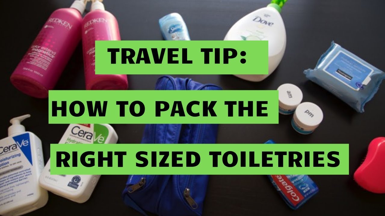 TRAVEL TIP: How To Pack the Right Sized Toiletries - YouTube