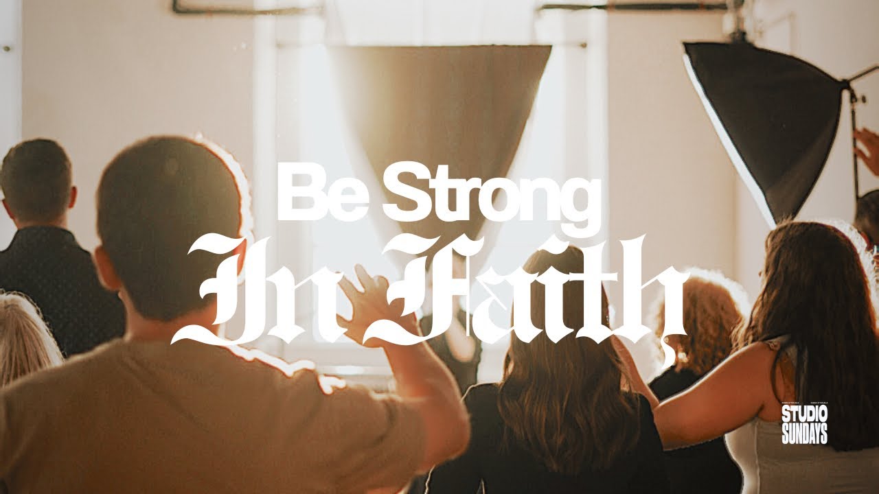 Sunday AM • Be Strong in Faith - YouTube