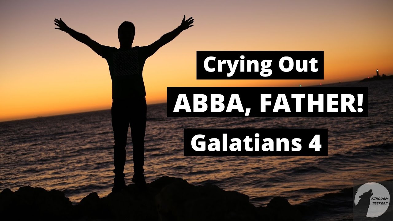 Galatians 4, Crying Out Abba Father - YouTube