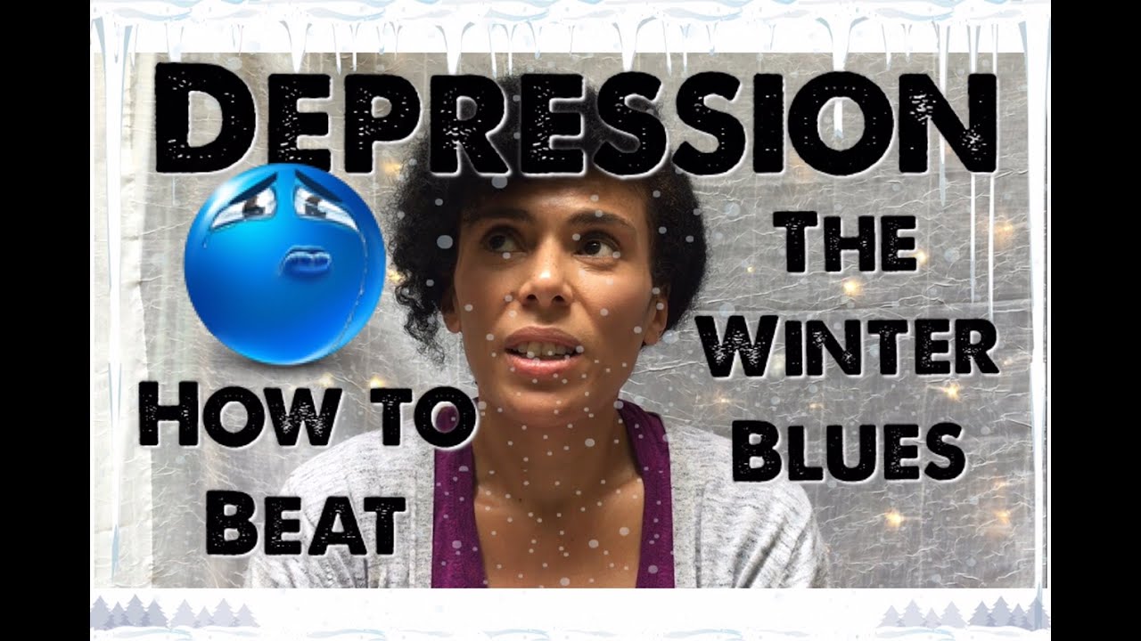 DEPRESSION, SEASONAL AFFECTIVE DISORDER, How To Beat The Winter Blues ...