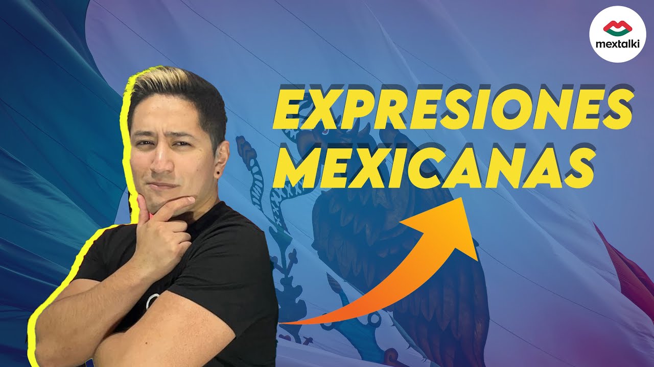 Master your Mexican Spanish with these 7 super COMMON EXPRESSIONS ...