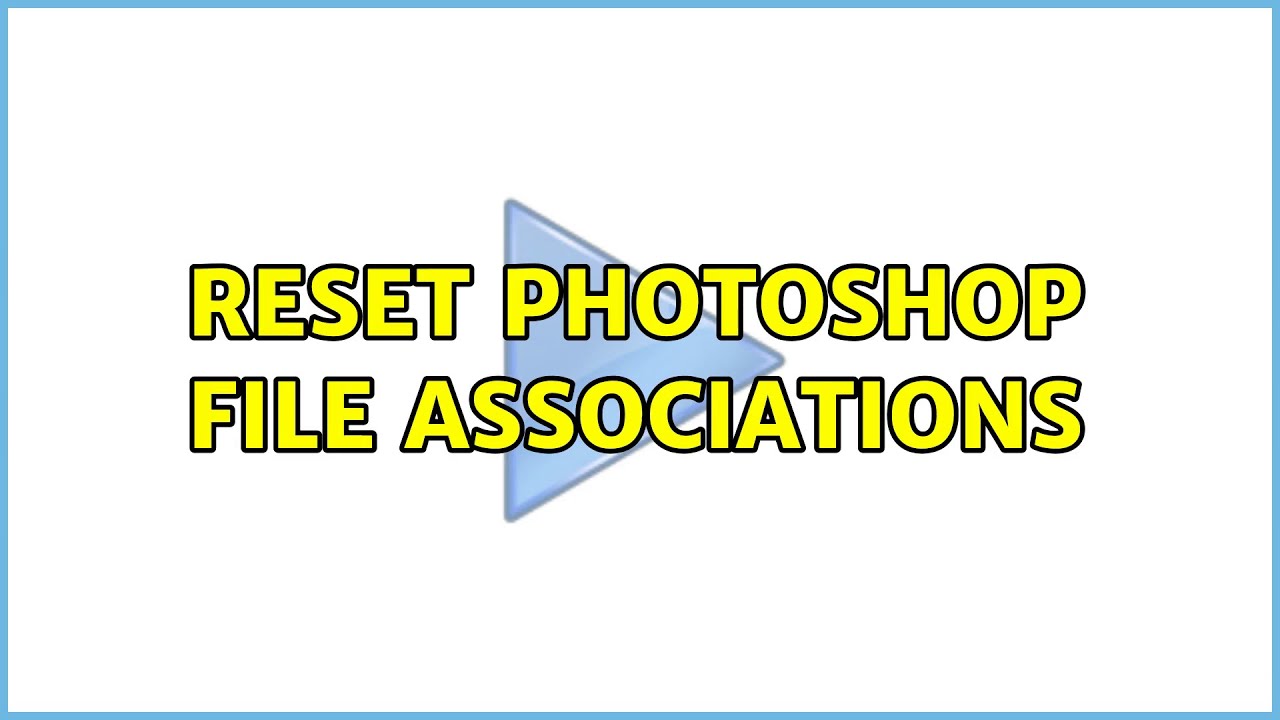 Reset Photoshop File Associations - YouTube