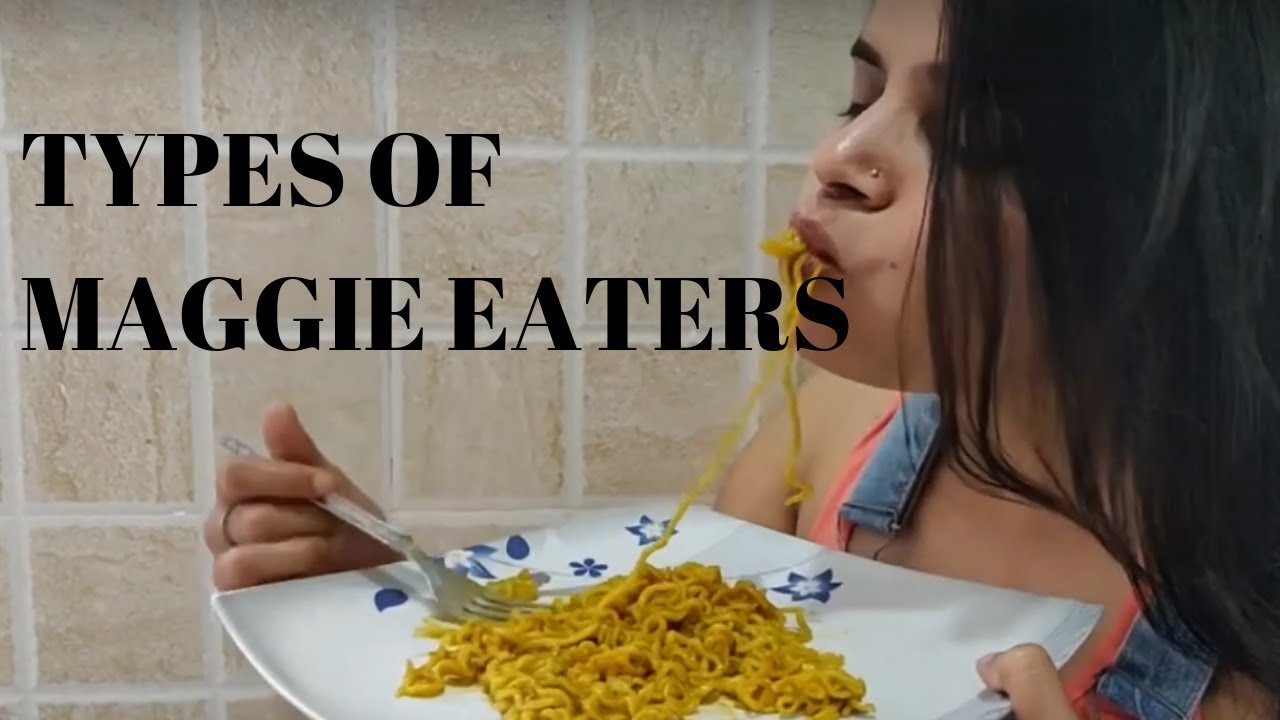 TYPES OF MAGGIE EATERS | Things Only Maggie Lover Will Understand - YouTube