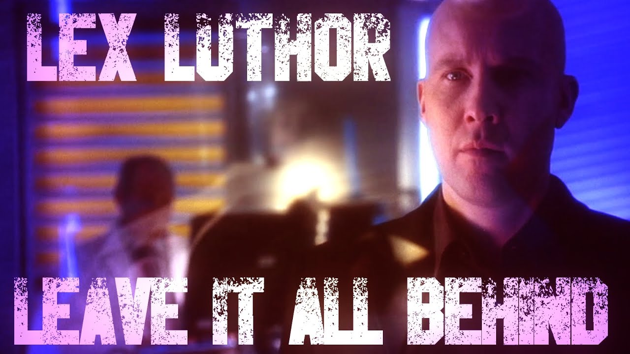 Lex Luthor 【Smallville】 | Leave it all behind「MV」 - YouTube