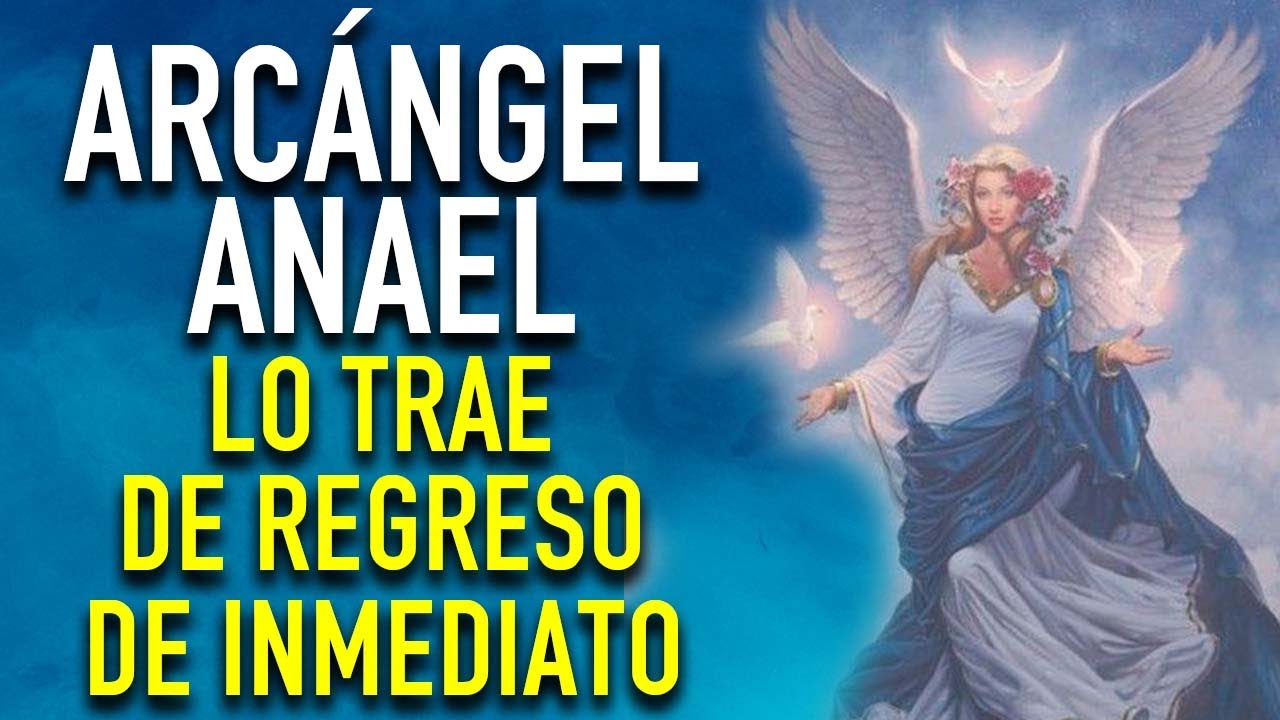 ORACION PODEROSA A EL ARCANGEL ANAEL PARA QUE REGRESE TU SER AMADO DE ...