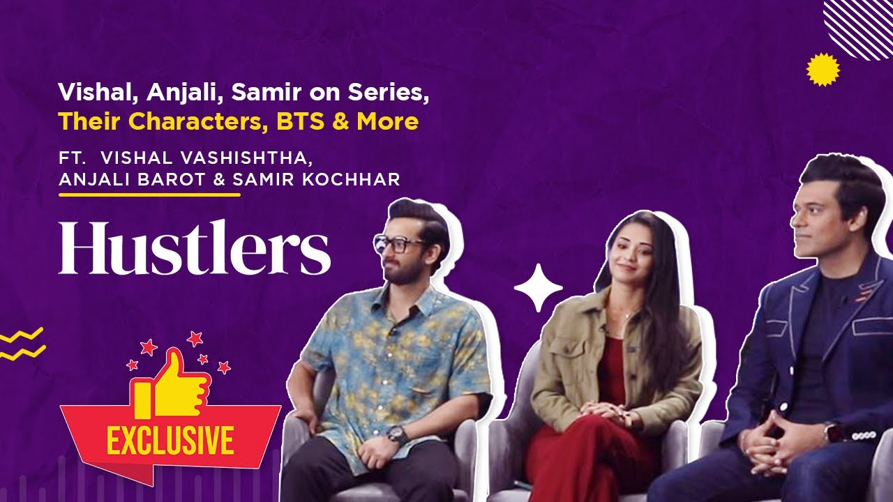 Hustlers | Visha, Anjali, Samir On Series, Their Characters, BTS & More ...