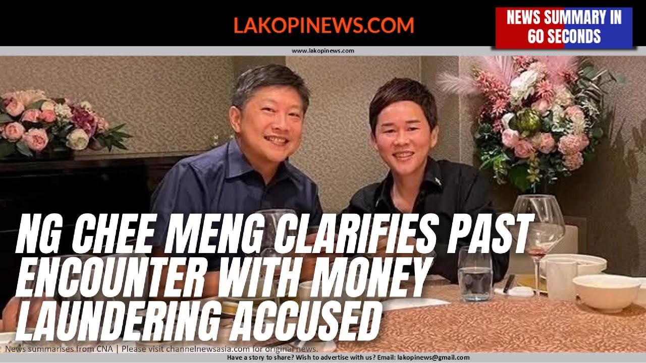 Ng Chee Meng Clarifies Past Encounter with Money Laundering Accused ...