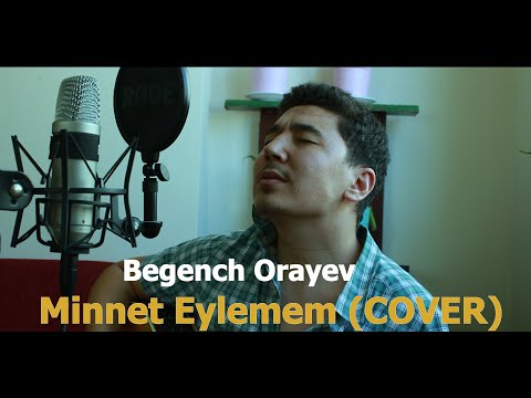 Begench Orayev - Minnet Eylemem COVER