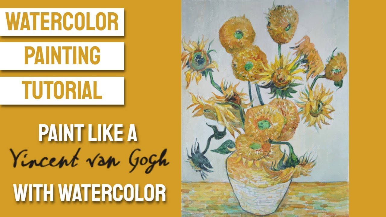 WATERCOLOR Painting TUTORIAL - How to Paint SUNFLOWERS like a VAN GOGH ...