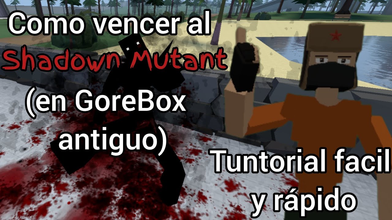 Como vencer al Shadow Mutant en Gorebox (antiguo) (Leer descripcion ...