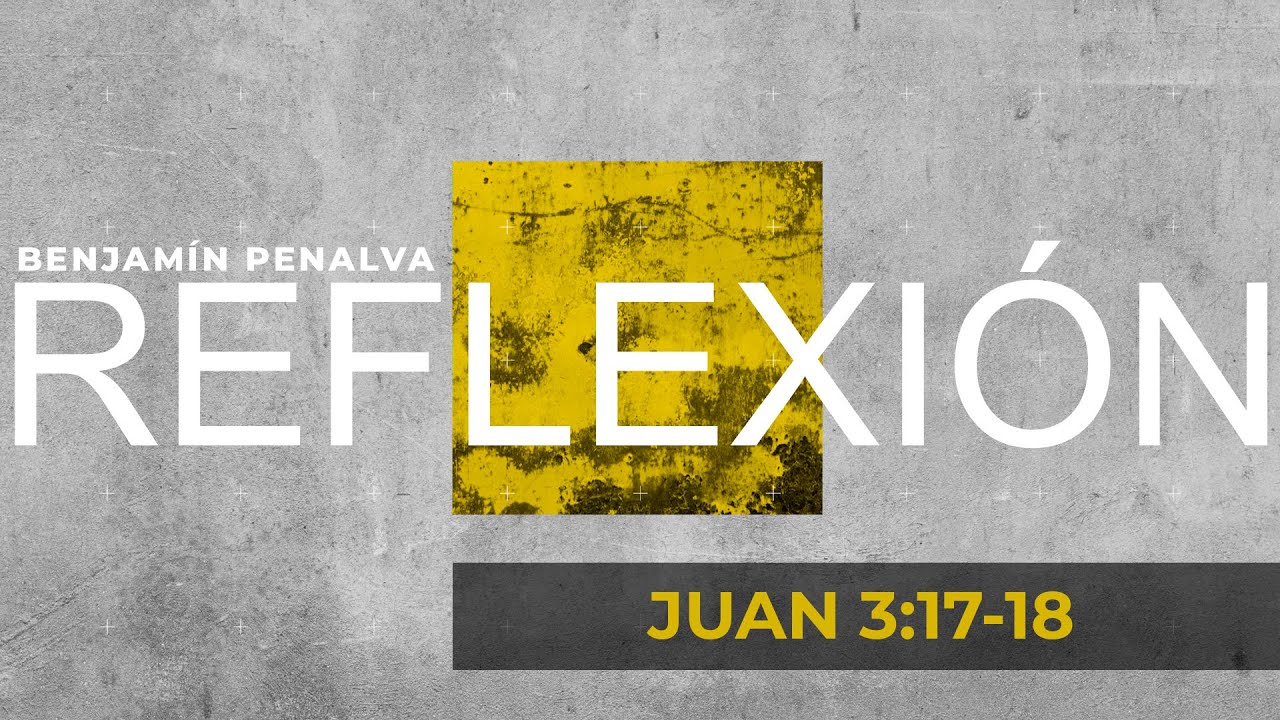 49 REFLEXI N SEMANAL JUAN 3 17 18 YouTube