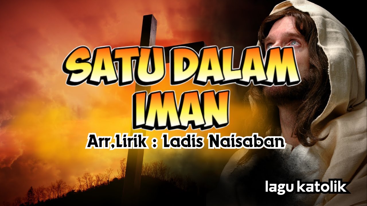 SATU DALAM IMAN || lLAGU KATOLIK || Arr,Lirik : Ladis Naisaban - YouTube