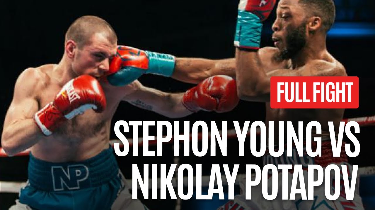 NIKOLAY POTAPOV VS STEPHON YOUNG FULL FIGHT - YouTube