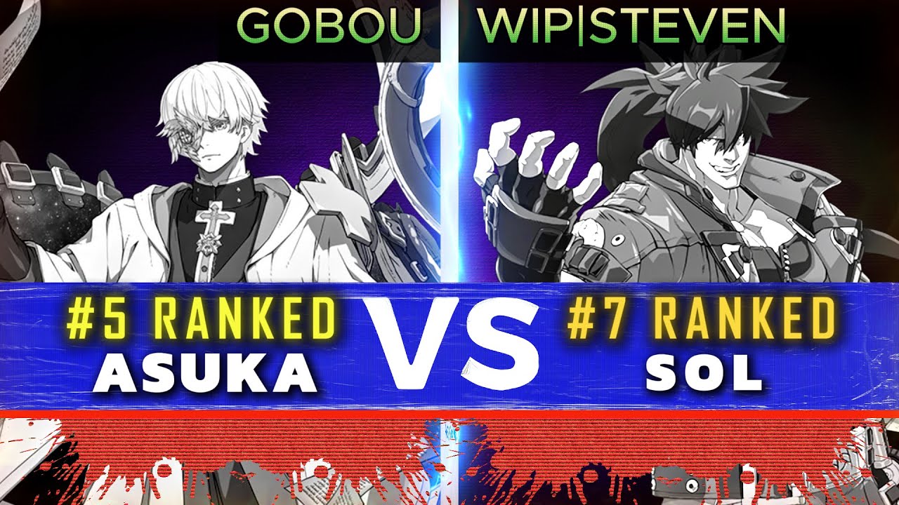 GGST GOBOU (#5 Asuka) Vs WIP|STEVEN (#7 Sol) | Guilty Gear Strive High ...