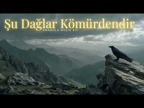 Şu Dağlar Kömürdendir - Anadolu Müzik Evi | Uzaklara Götüren Tınılar