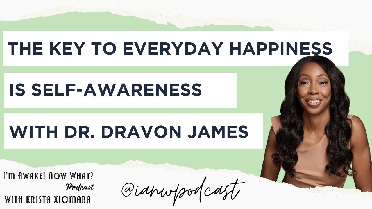 The Key to Everyday Happiness is Self-Awareness with Dr. Dravon James ...