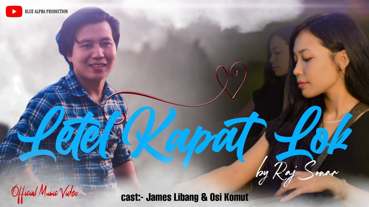 LETEL KAPAT LOK OFFICIAL ADI MUSIC VIDEO| Singer RAJ SONAR|JAMES LIBANG| OSI KOMUT| - YouTube Music