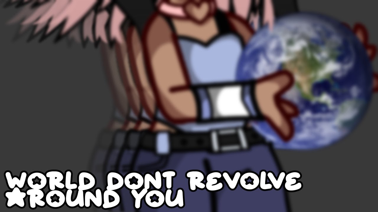 world dont revolve around you. [ 🌍 ] — trend - YouTube