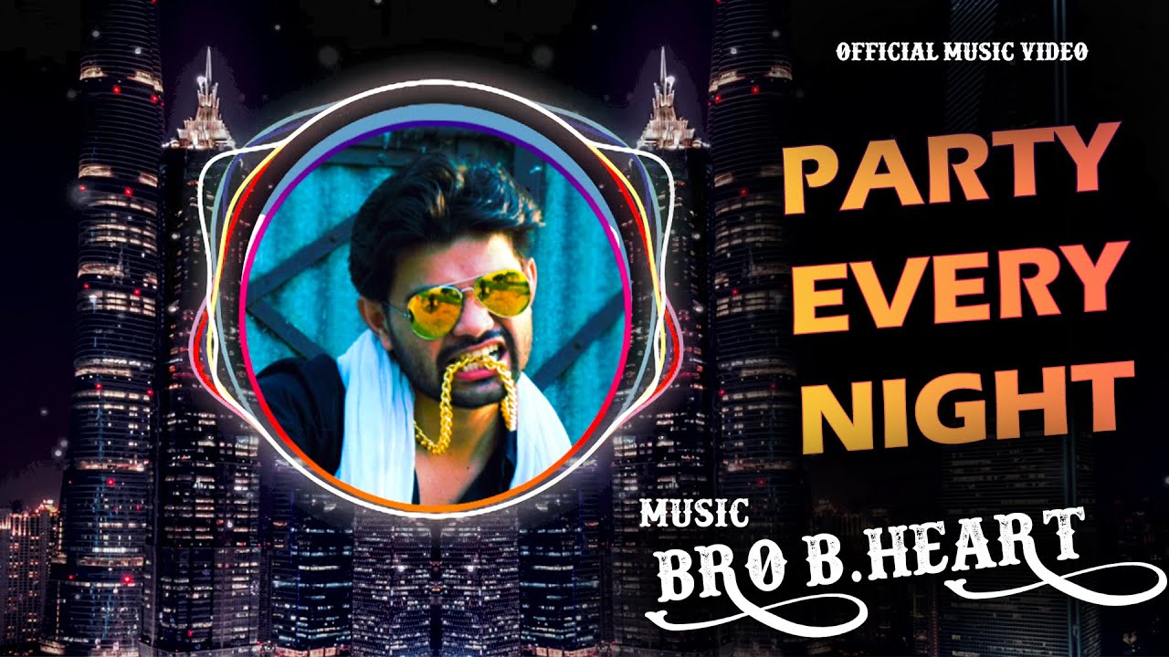 Bro B.Heart - PARTY EVERY NIGHT (Official Music Video) - YouTube