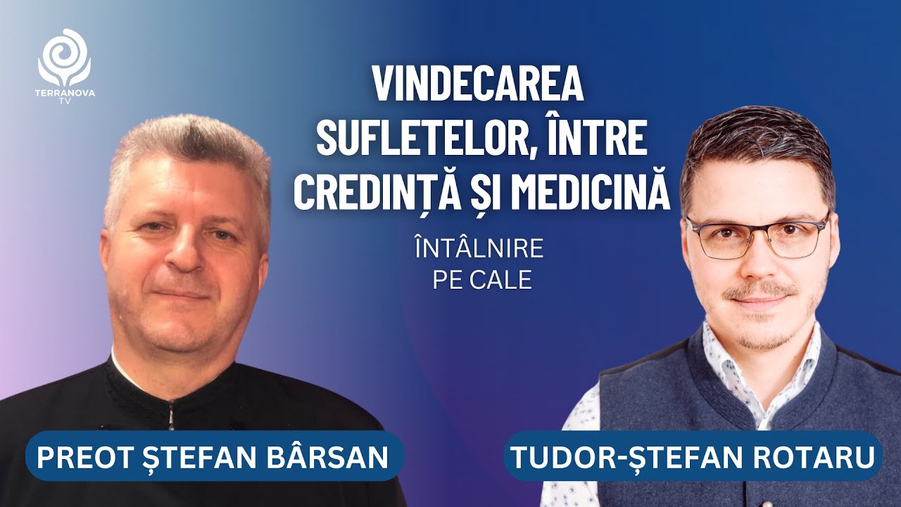 Vindecarea sufletelor:credință și medicină|Tudor-Ștefan Rotaru&Preot Stefan Bârsan|Întâlnire pe ...