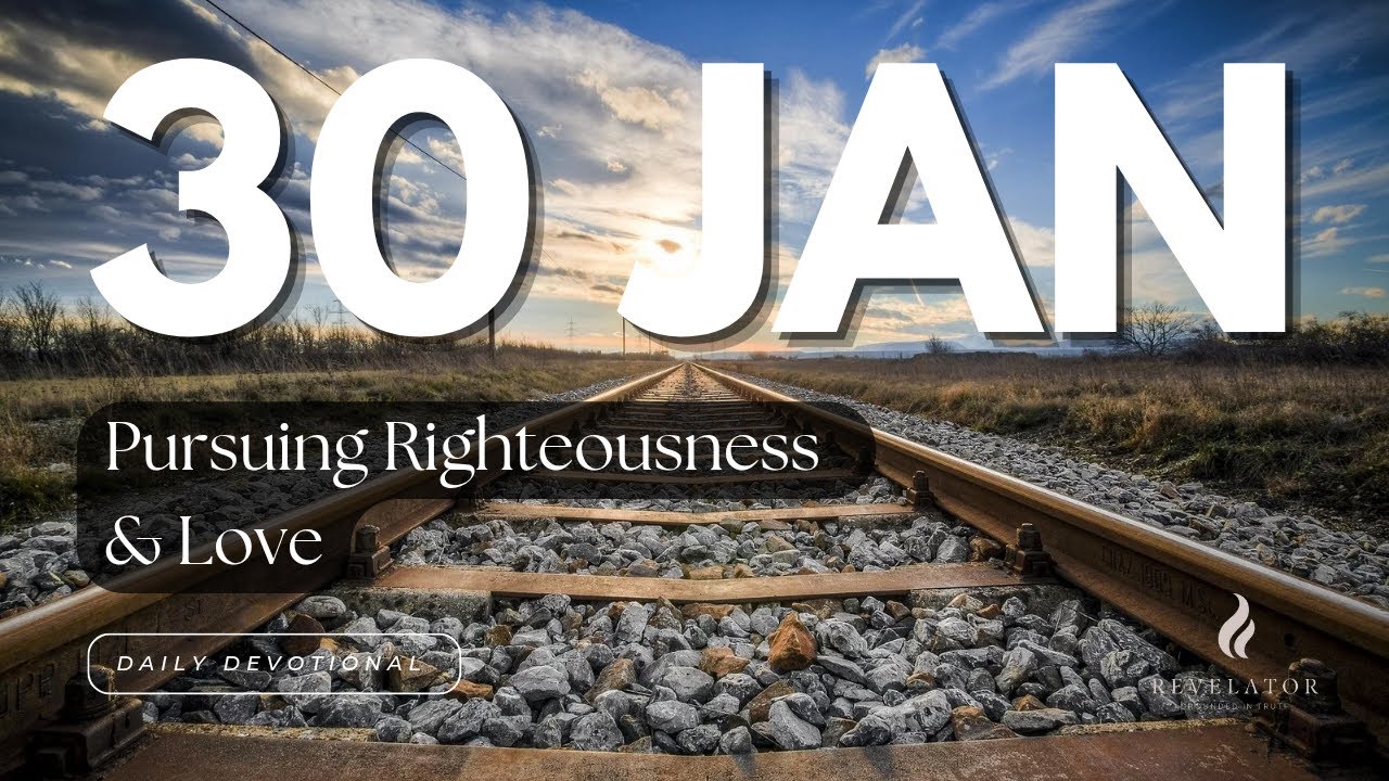 Pursuing Righteousness & Love Daily Devotional | 30 January 2025 - YouTube