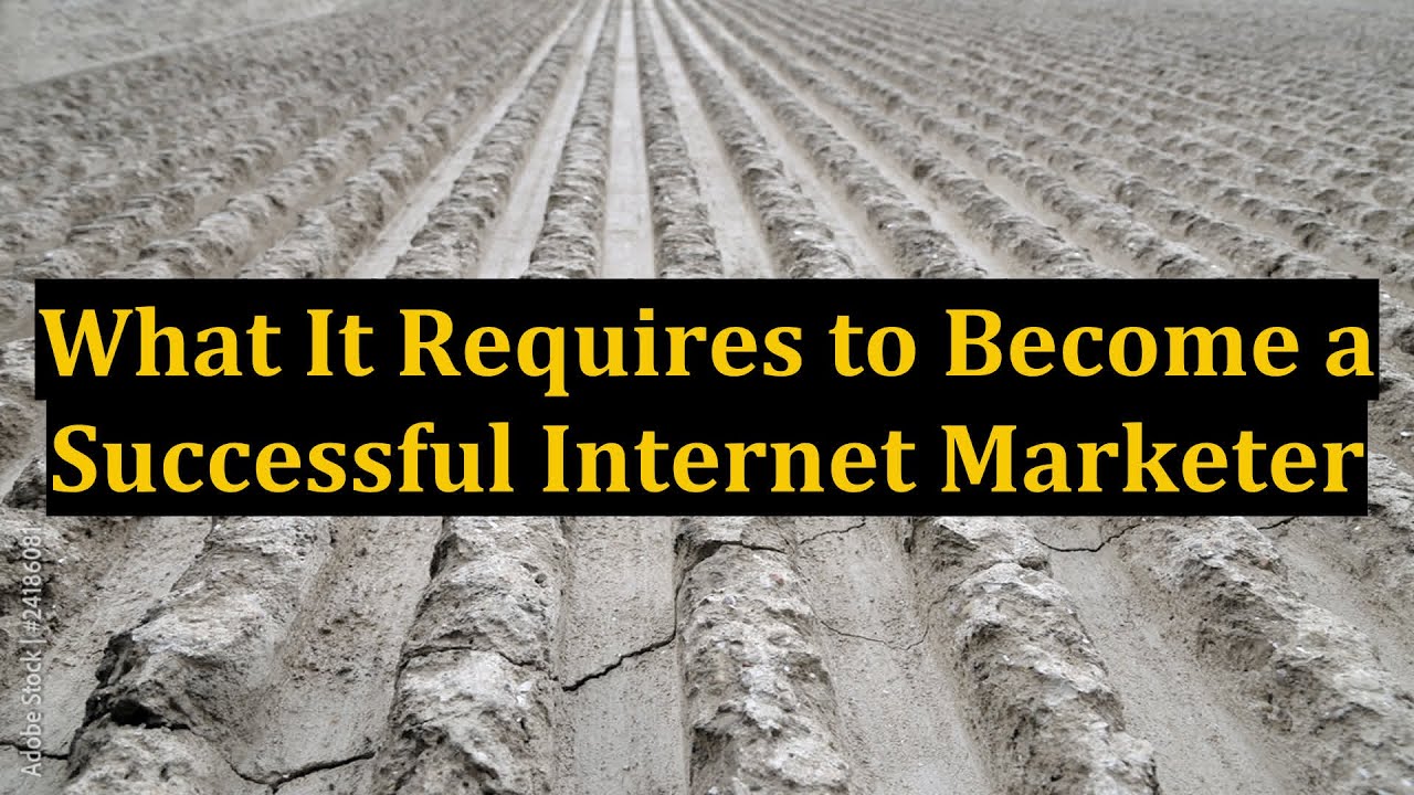 What It Requires to Become a Successful Internet Marketer - YouTube