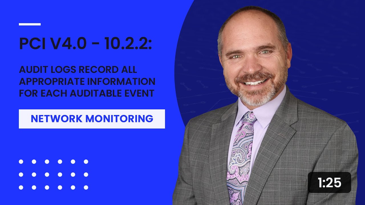 PCI v4.0 - 10.2.2: Audit Logs Record All Appropriate Information for ...