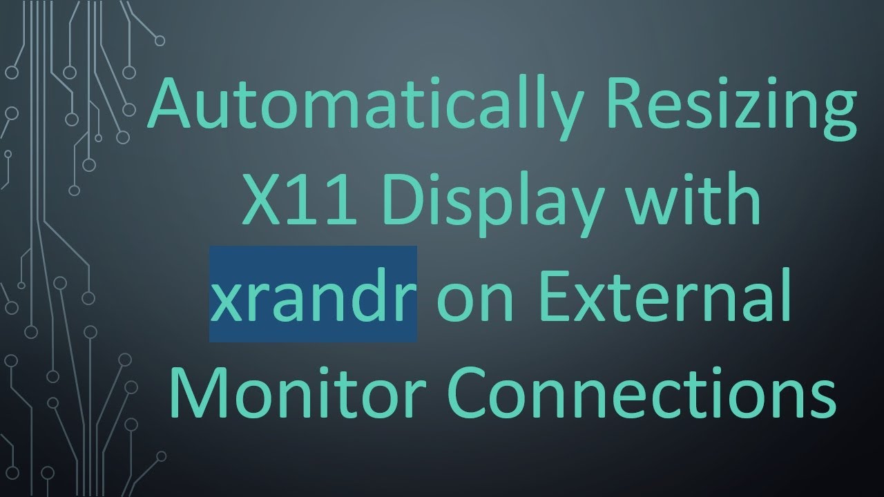 Automatically Resizing X11 Display with xrandr on External Monitor ...