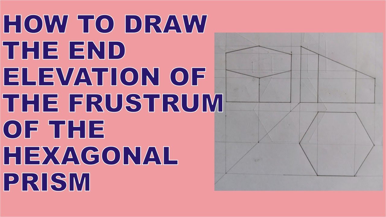 How to Draw the End Elevation of the Frustrum of the Hexagonal Prism ...