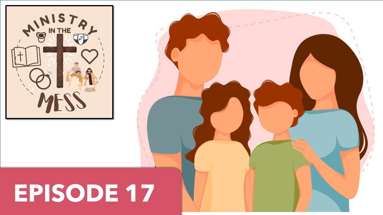 "The Roles of the Family" - Ministry in the Mess Podcast - Episode 17 ...