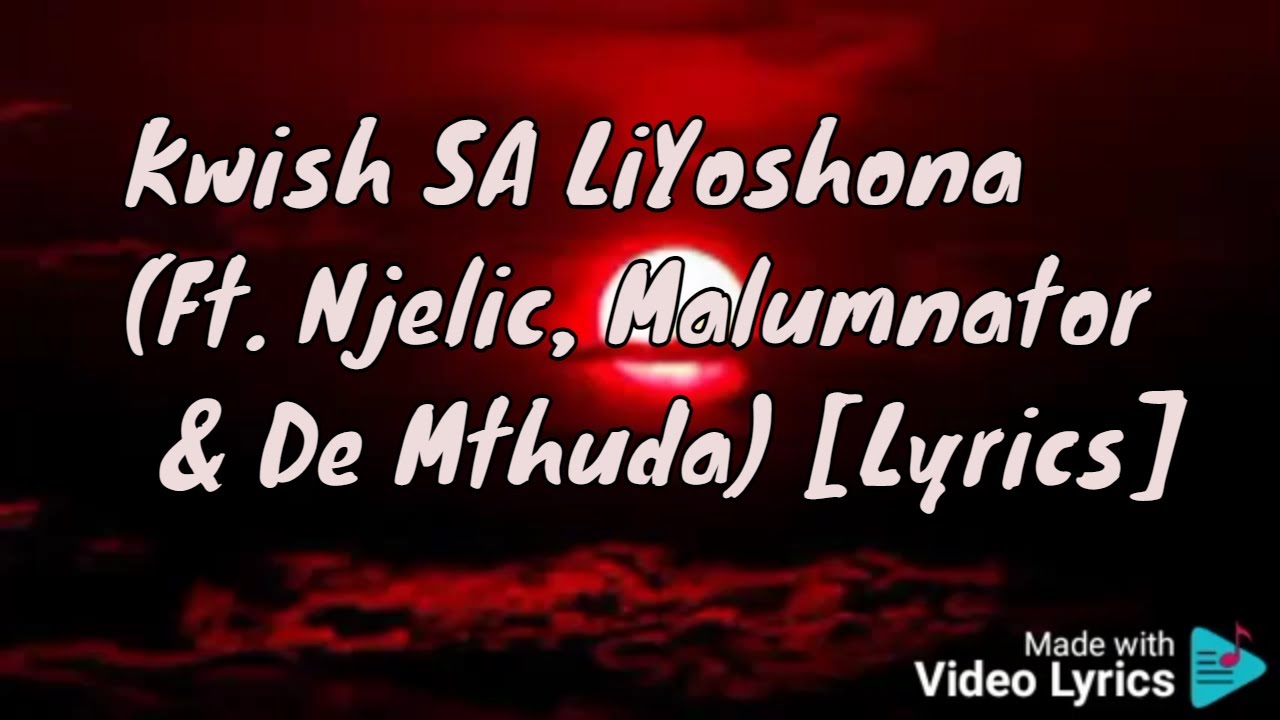 Kwish SA - LiYoshona (Ft. Njelic, Malumnator & De Mthuda) [Lyrics ...