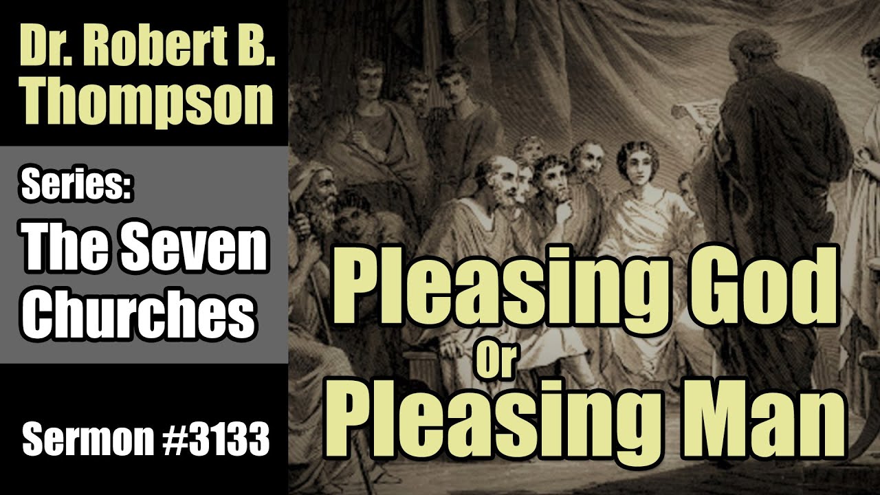 Dr Robert B Thompson Sermon #3133: The 7 Churches: Pleasing God Or ...
