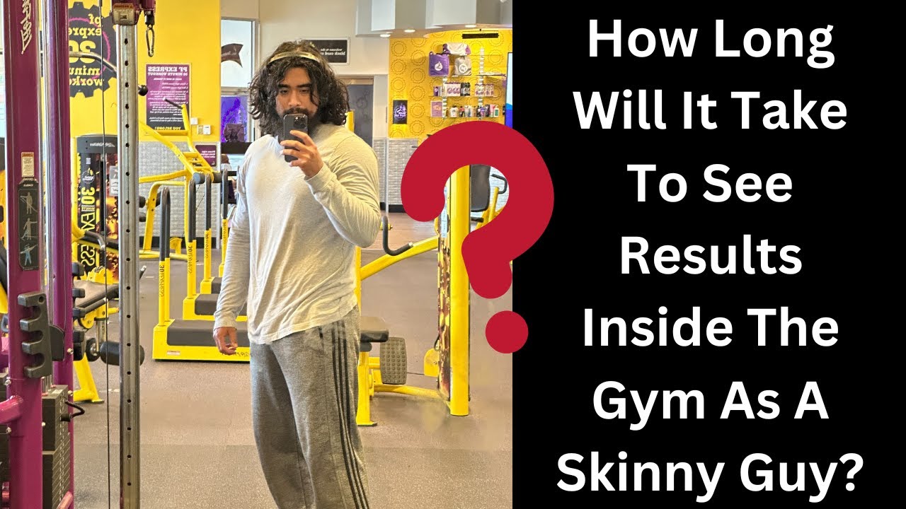 How Long Will It Take To See Results Inside The Gym As A Skinny Guy ...
