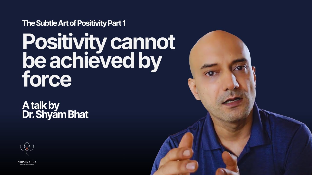 Why Forcing Positivity Does More Harm Than Good | Dr. Shyam Bhat | The ...