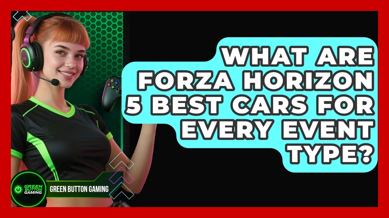 What Are Forza Horizon 5 Best Cars For Every Event Type? | Green Button ...