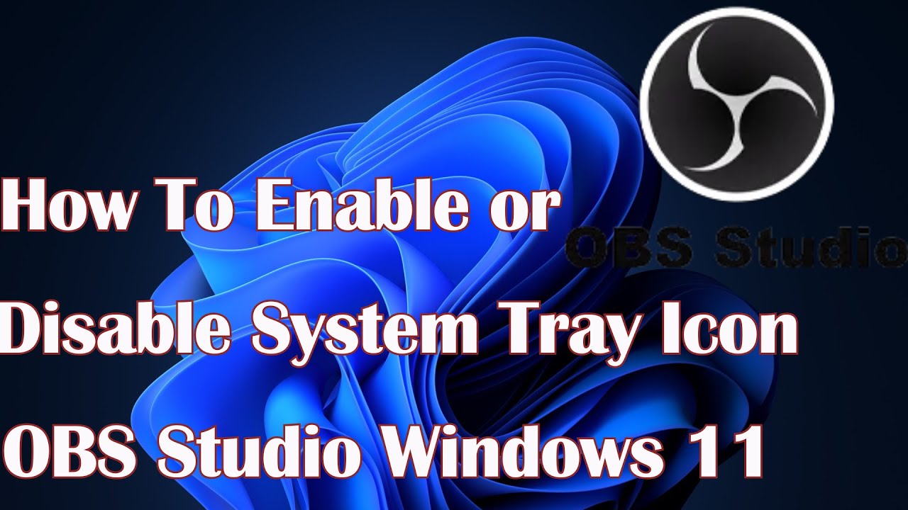 How To Enable or Disable System Tray Icon In OBS Studio Windows 11 ...