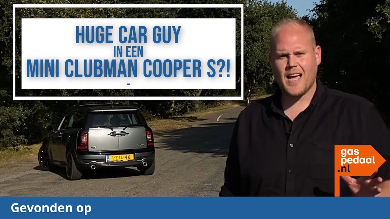 Gevonden op Gaspedaal #3 | HUGE Car Guy in een Mini Clubman Cooper S ...