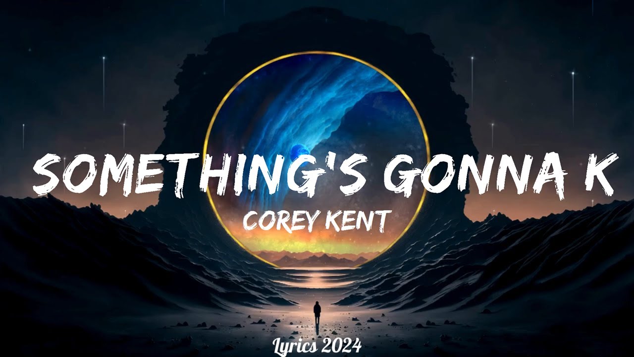 Corey Kent - Something's Gonna Kill Me (Lyrics) || Music Kye - YouTube