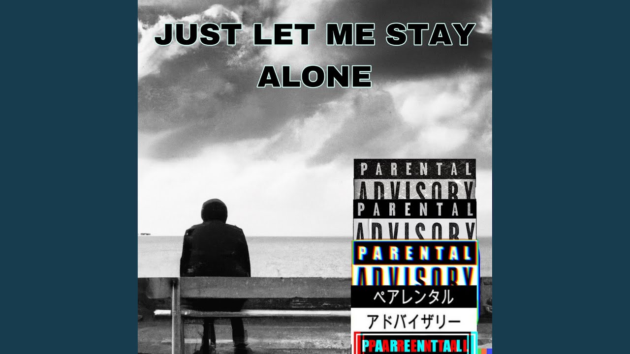 Just Let Me Stay Alone - YouTube