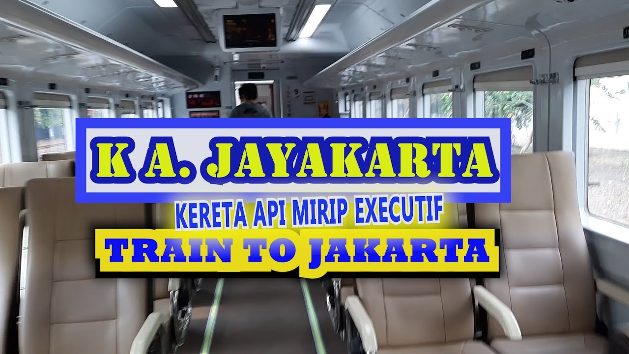 KERETA API JAYAKARTA, class ekonomi mirip class executif - VLOG SINGKAT ...