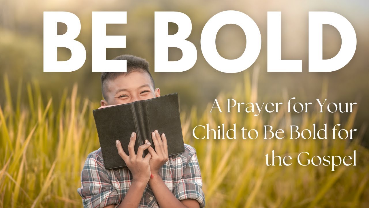 A Prayer for Your Child to Be Bold for the Gospel | Your Daily Prayer ...