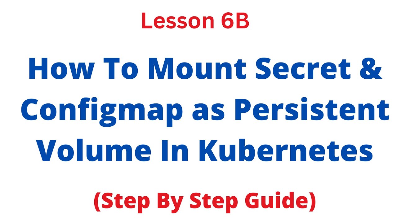 How To Mount Secret And Config Map As Persistent Volume Inside A Container In Kubernetes Lesson 2782